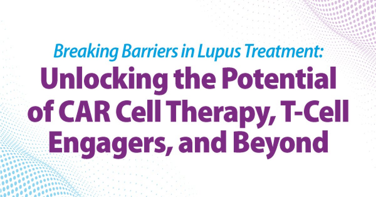Event Resources from Breaking Barriers in Lupus Treatment: Unlocking ...